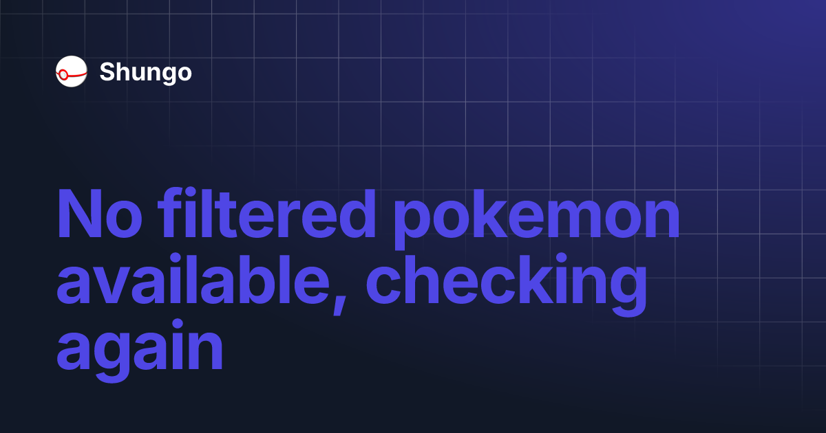 No filtered pokemon available, checking again | Shungo